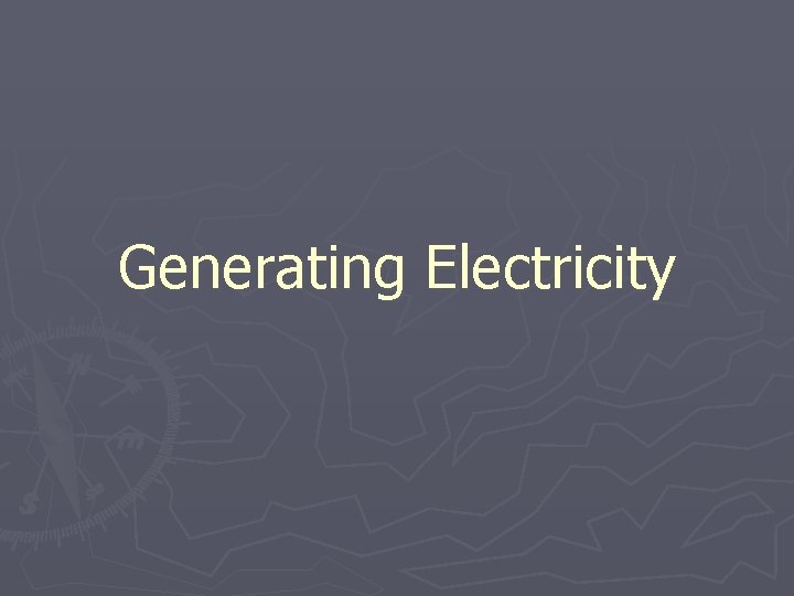 Generating Electricity I 4 Steps to Delivering Electricity