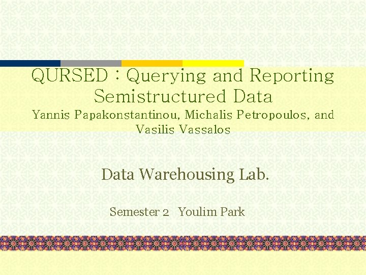 QURSED Querying and Reporting Semistructured Data Yannis Papakonstantinou