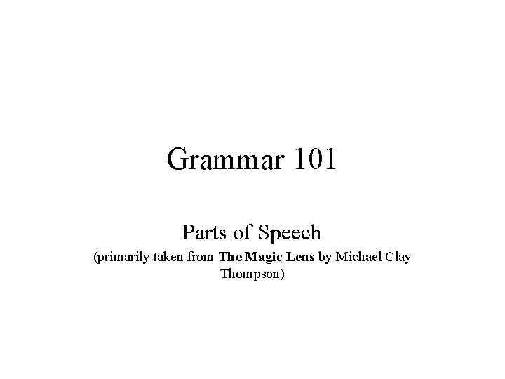 Grammar 101 Parts of Speech primarily taken from
