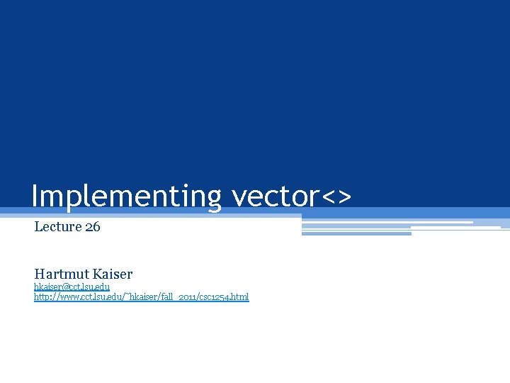 Implementing vector Lecture 26 Hartmut Kaiser hkaisercct lsu