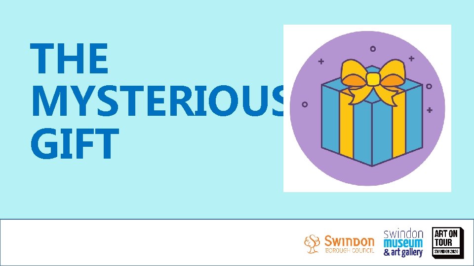 THE MYSTERIOUS GIFT The Mysterious Gift What do