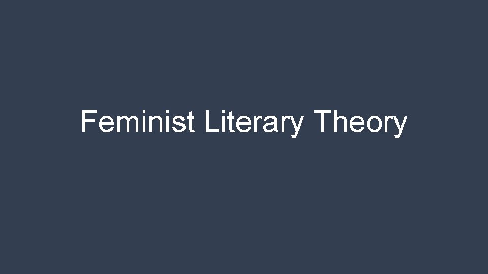Feminist Literary Theory Feminist criticism the ways in