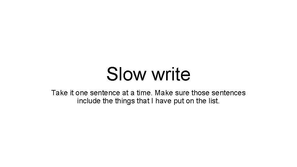 Slow write Take it one sentence at a