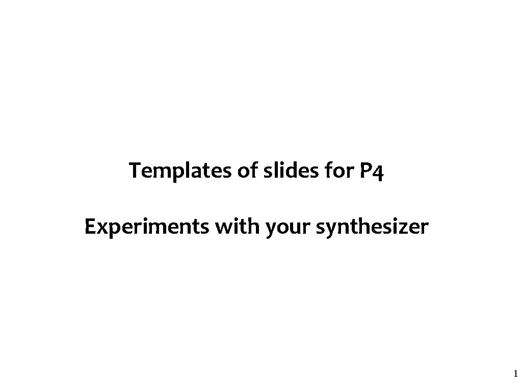 Templates of slides for P 4 Experiments with