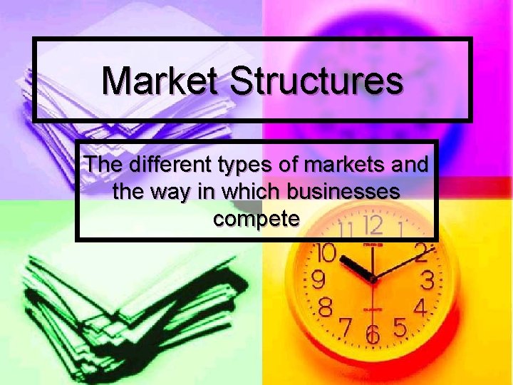 Market Structures The different types of markets and