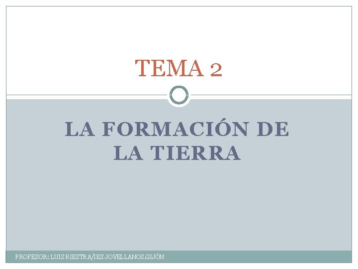 TEMA 2 LA FORMACIN DE LA TIERRA PROFESOR