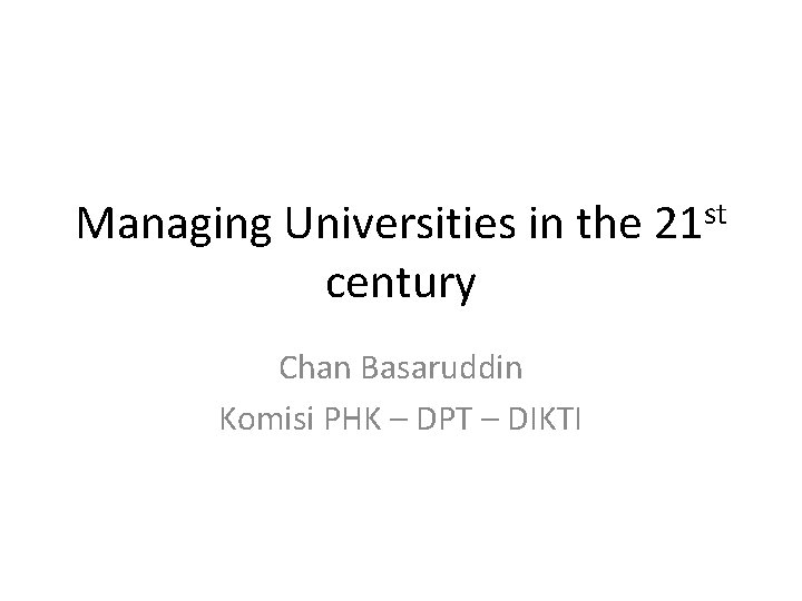 Managing Universities in the 21 st century Chan