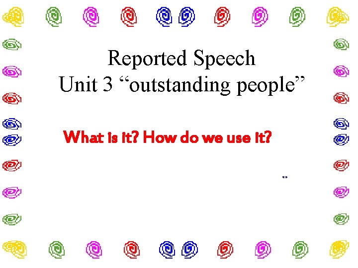 Reported Speech Unit 3 outstanding people What is