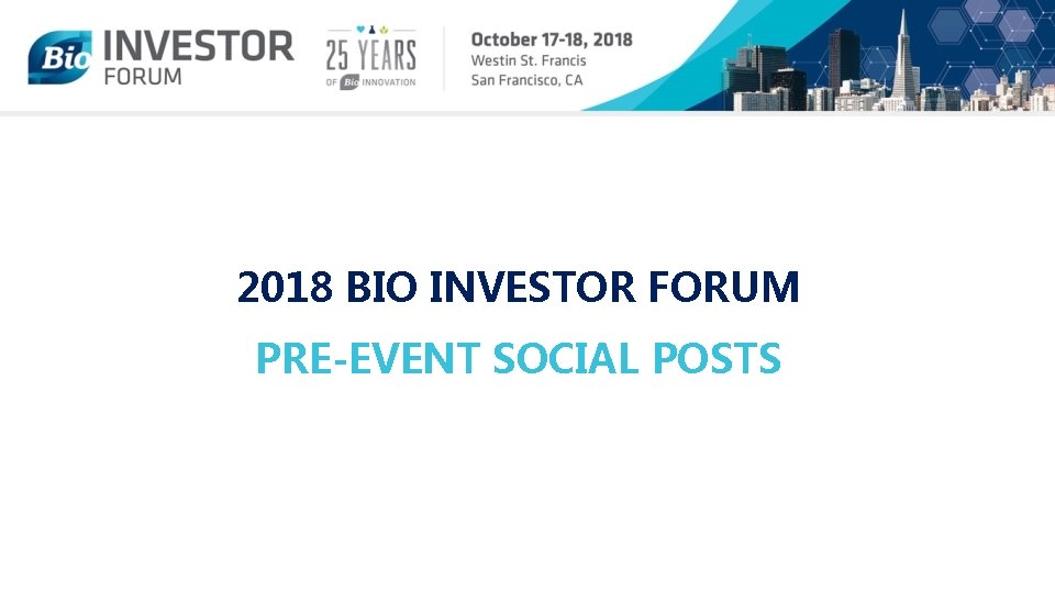 2018 BIO INVESTOR FORUM SOCIAL MEDIA TOOLKIT October