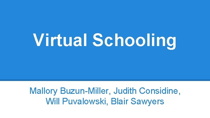 Virtual Schooling Mallory BuzunMiller Judith Considine Will Puvalowski