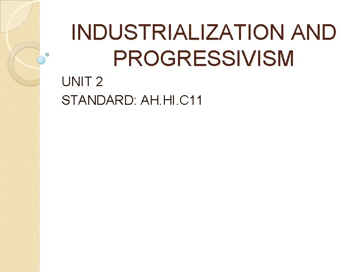 INDUSTRIALIZATION AND PROGRESSIVISM UNIT 2 STANDARD AH HI