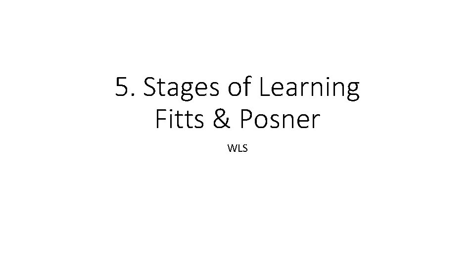 5 Stages of Learning Fitts Posner WLS Stages
