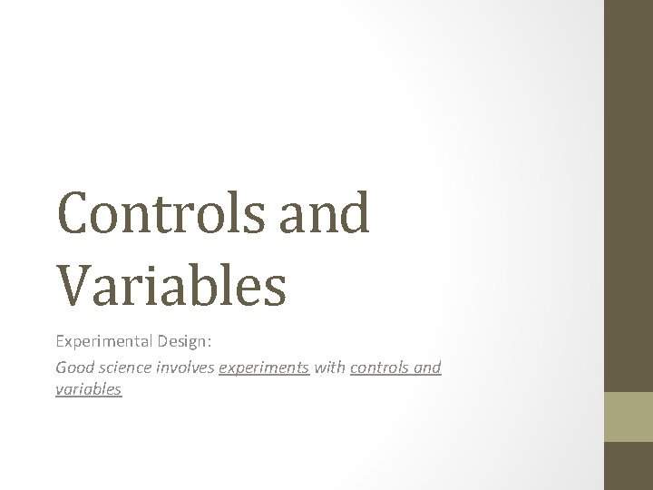 Controls and Variables Experimental Design Good science involves