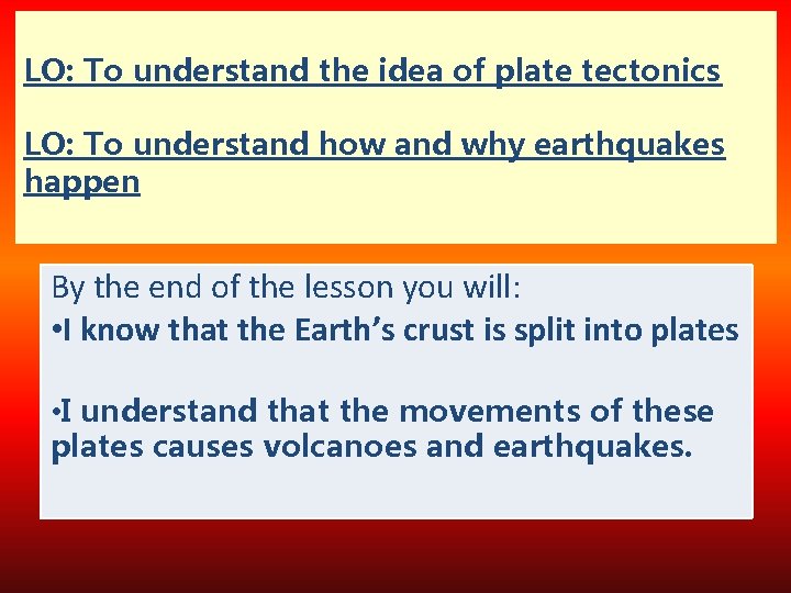 LO To understand the idea of plate tectonics