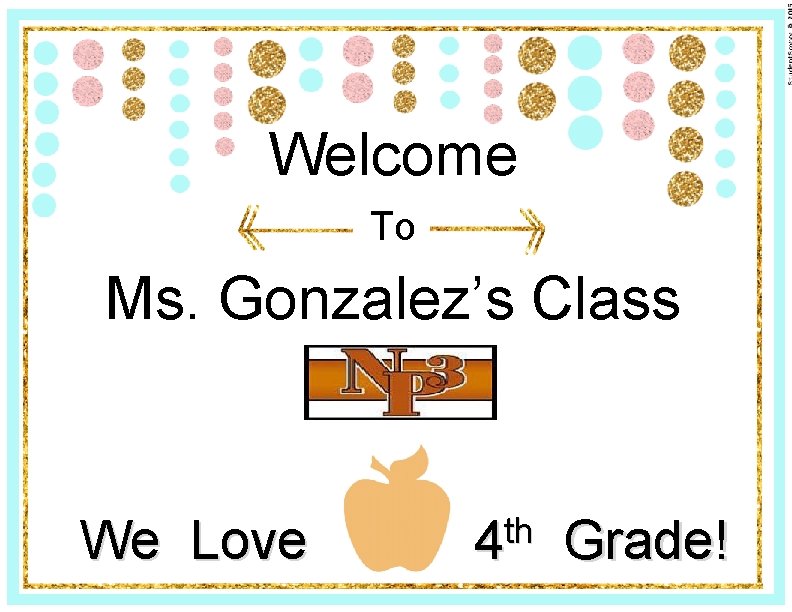 Welcome To Ms Gonzalezs Class We Love th