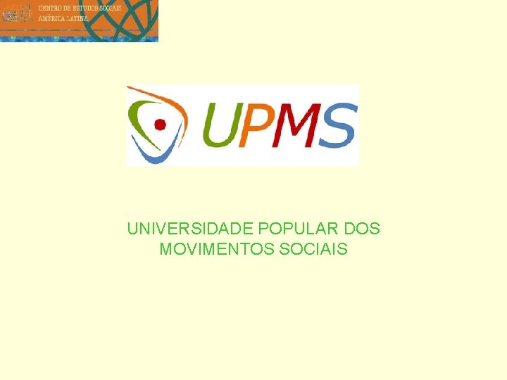 UNIVERSIDADE POPULAR DOS MOVIMENTOS SOCIAIS Antecedentes A UPMS