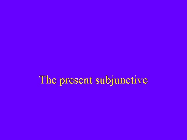 The present subjunctive Cmo se forma el subjuntivo
