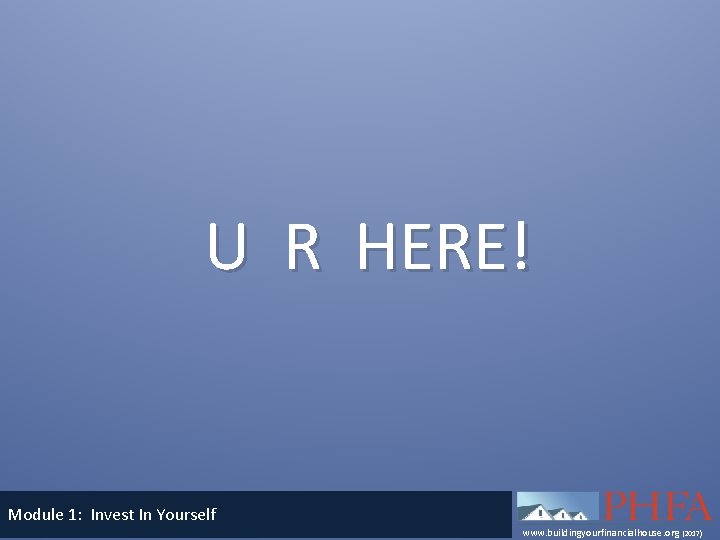 PENNSYLVANIA HOUSING FINANCE AGENCY Building Your Financial House