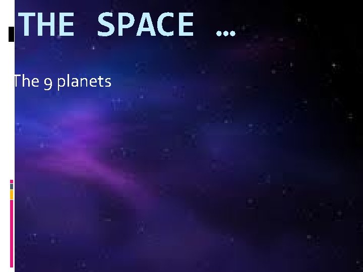THE SPACE The 9 planets Some people think