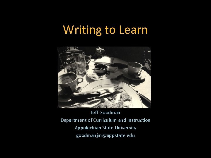 Writing to Learn Jeff Goodman Department of Curriculum