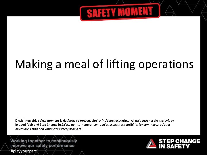 Making a meal of lifting operations Disclaimer this