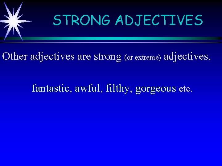 Lets learn a little about STRONG ADJECTIVES NORMAL