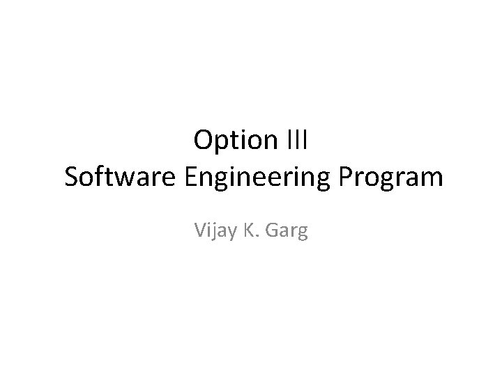 Option III Software Engineering Program Vijay K Garg