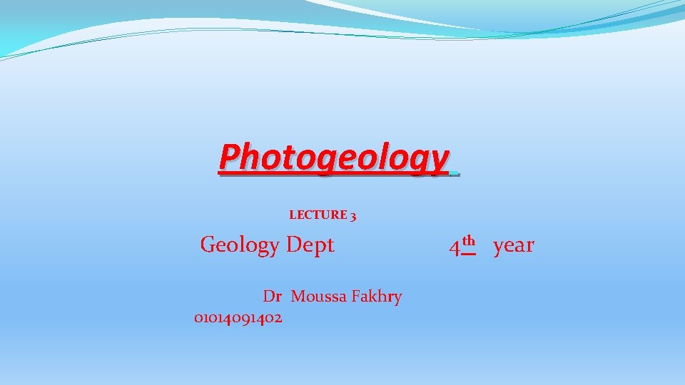 Photogeology LECTURE 3 Geology Dept Dr Moussa Fakhry