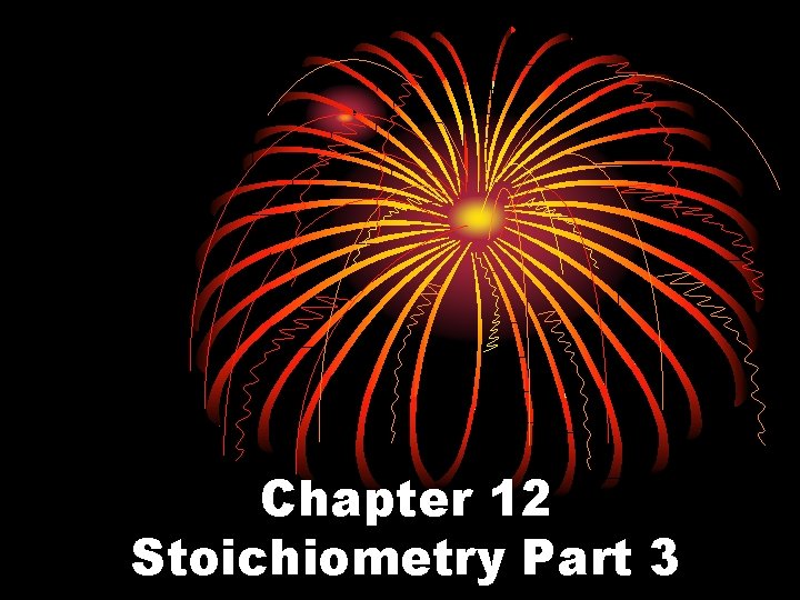 Chapter 12 Stoichiometry Part 3 PERCENT YIELD Most