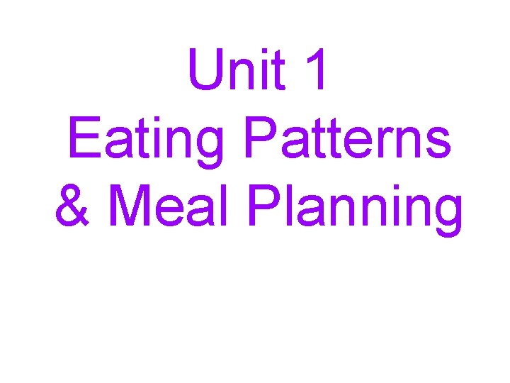 Unit 1 Eating Patterns Meal Planning Eating Patterns
