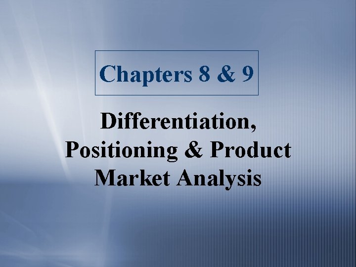 Chapters 8 9 Differentiation Positioning Product Market Analysis