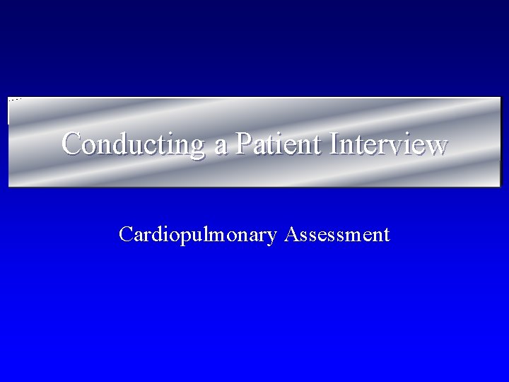Conducting a Patient Interview Cardiopulmonary Assessment Outline l