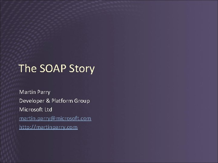 The SOAP Story Martin Parry Developer Platform Group