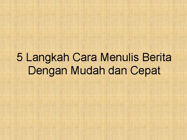 5 Langkah Cara Menulis Berita Dengan Mudah dan