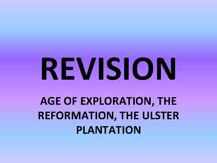 REVISION AGE OF EXPLORATION THE REFORMATION THE ULSTER