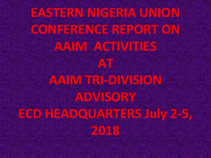 EASTERN NIGERIA UNION CONFERENCE REPORT ON AAIM ACTIVITIES