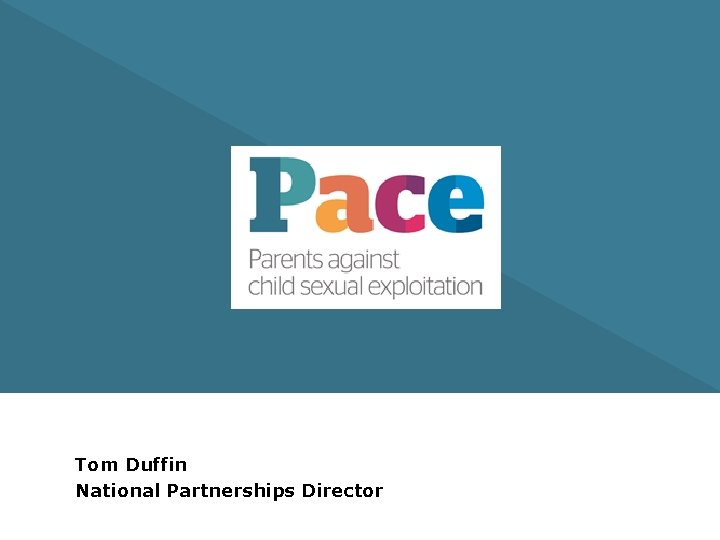 www paceuk info Tom Duffin National Partnerships Director