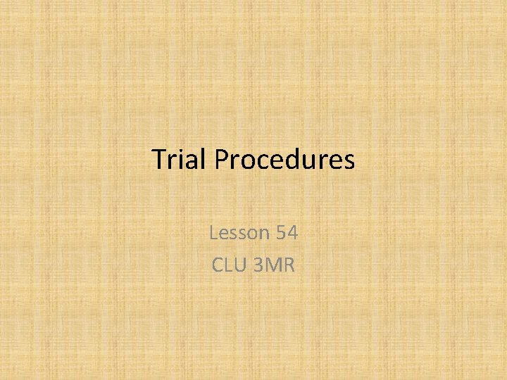Trial Procedures Lesson 54 CLU 3 MR Trial