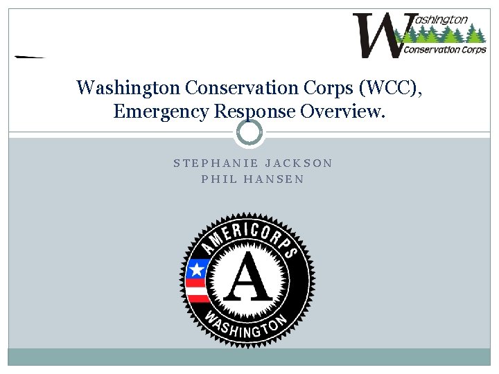Washington Conservation Corps WCC Emergency Response Overview STEPHANIE