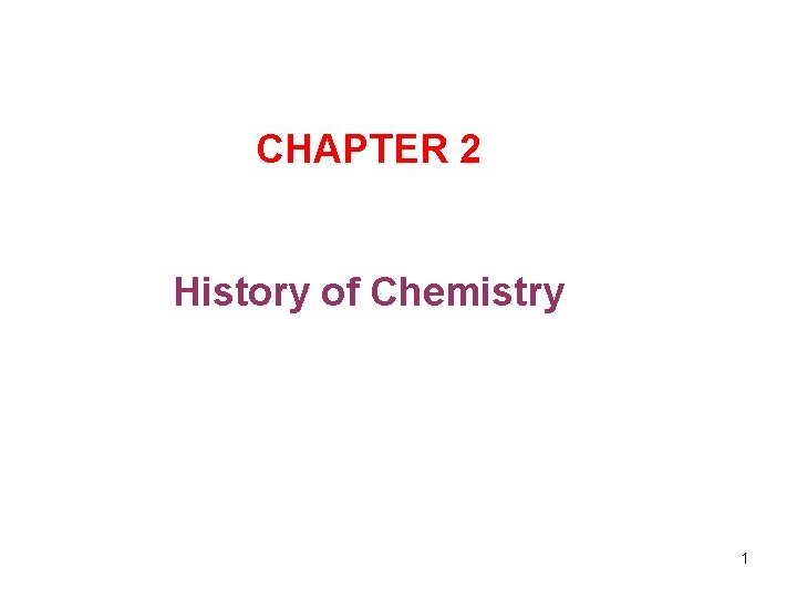 CHAPTER 2 History of Chemistry 1 History of
