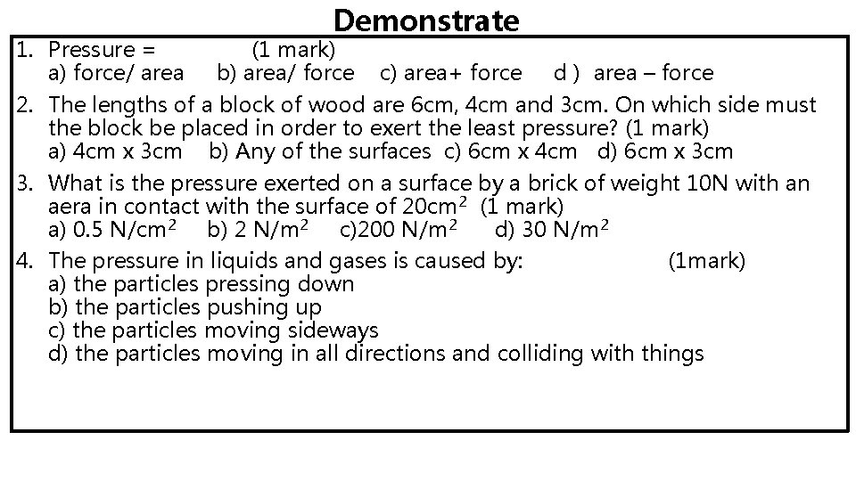 Demonstrate 1 Pressure 1 mark a force area