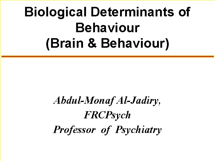 Behavioural Sciences Introduction AbdulMonaf AlJadiry FRCPsych Professor of