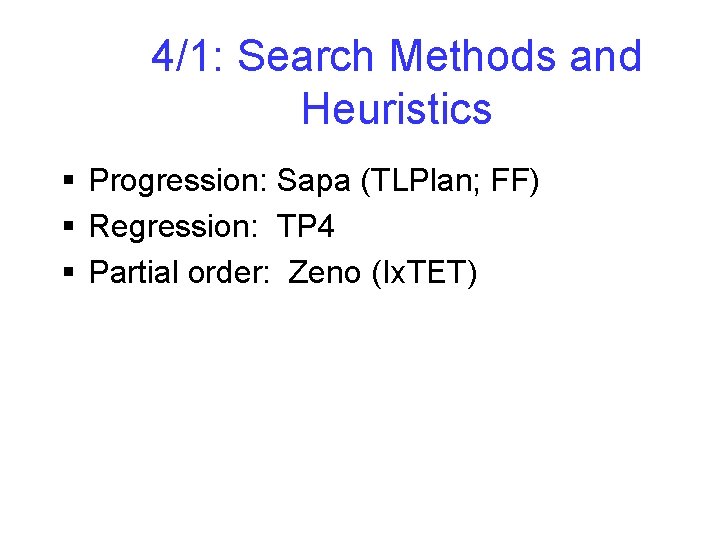 41 Search Methods and Heuristics Progression Sapa TLPlan