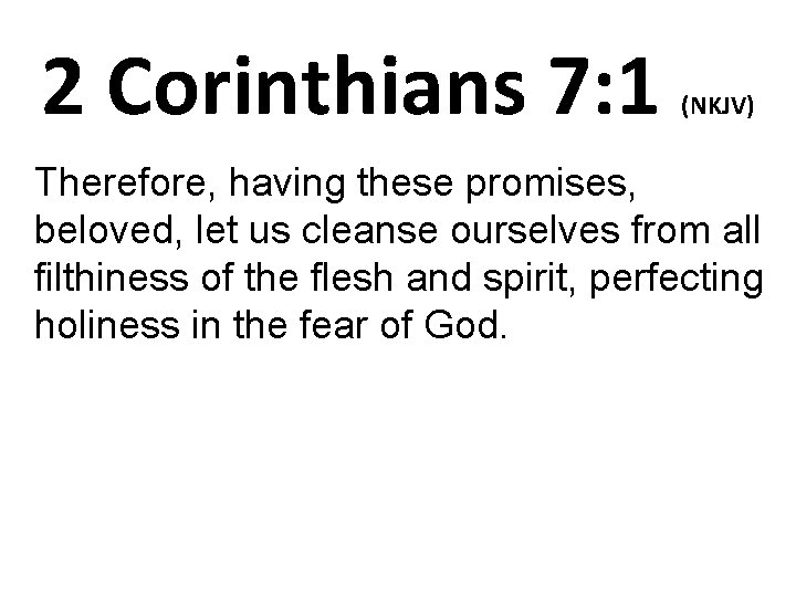 2 Corinthians 7 1 NKJV Therefore having these