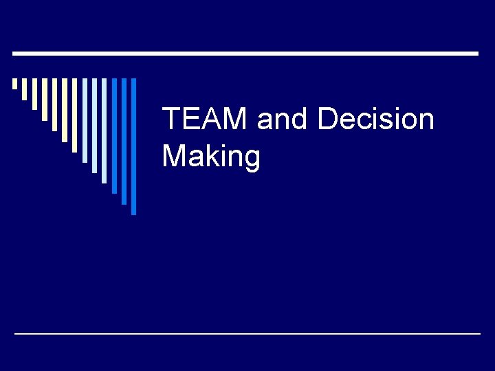 TEAM and Decision Making TEAM This acronym stands