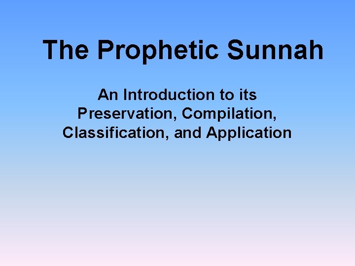 The Prophetic Sunnah An Introduction to its Preservation