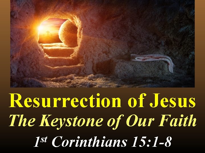 Resurrection of Jesus The Keystone of Our Faith