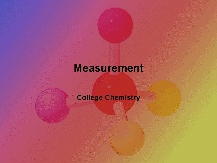 Measurement College Chemistry Stating a Measurement In every