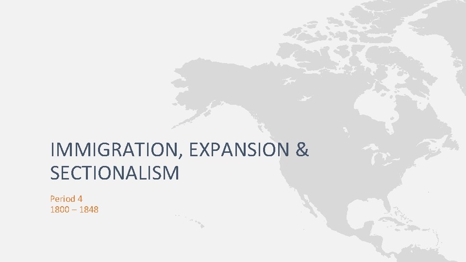 IMMIGRATION EXPANSION SECTIONALISM Period 4 1800 1848 IMMIGRATION