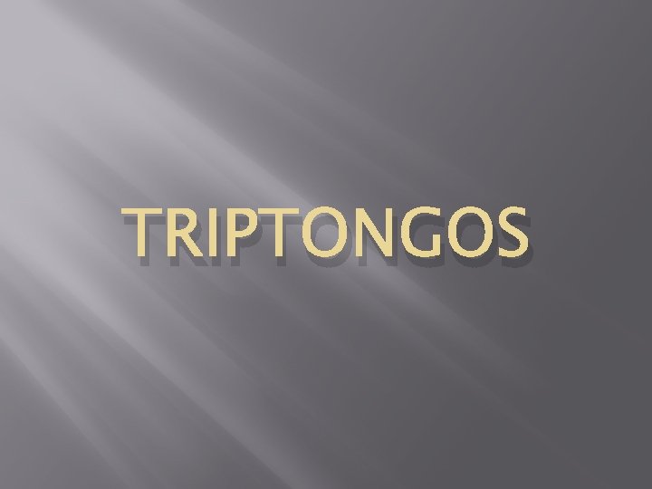 DIPTONGOS Y TRIPTONGOS ANDREA SANTOS MONICA SANTOSOLMO JAVIER